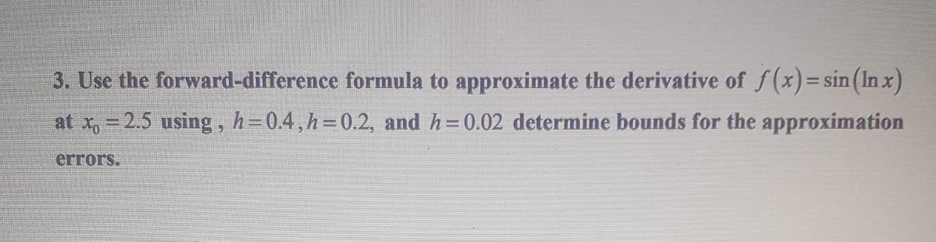 Solved 3. Use the forward-difference formula to approximate | Chegg.com