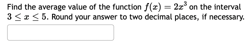 Solved Find the average value of the function f(x)=2x3 ﻿on | Chegg.com