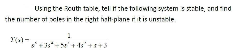 Solved Using the Routh table, tell if the following system | Chegg.com