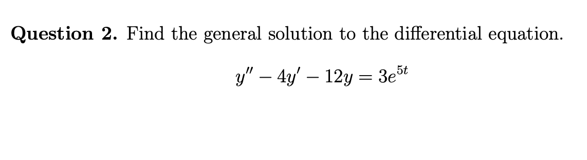 Solved Question 2. Find the general solution to the | Chegg.com