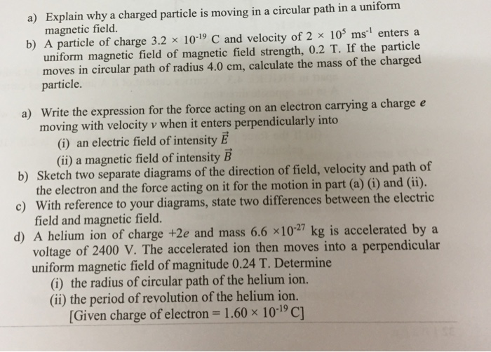 Solved a) Explain why a charged particle is moving in a | Chegg.com