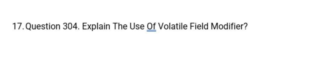 Solved 17. Question 304. Explain The Use Of Volatile Field | Chegg.com