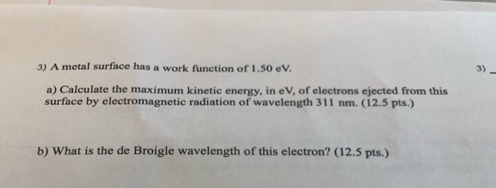 Solved 3) 3) A metal surface has a work function of 1.50 eV | Chegg.com