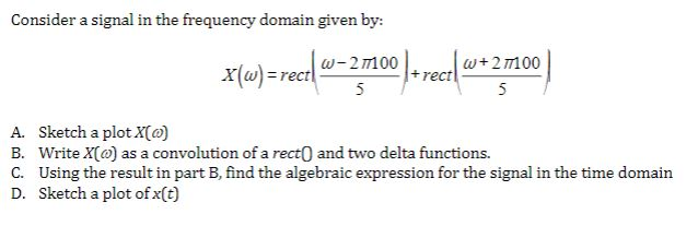 Solved Consider a signal in the frequency domain given by: w | Chegg.com