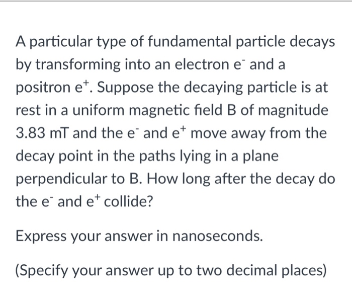 Solved A particular type of fundamental particle decays by | Chegg.com