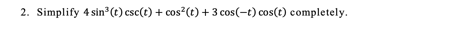 Solved 4sin3(t)csc(t)+cos2(t)+3cos(−t)cos(t) | Chegg.com