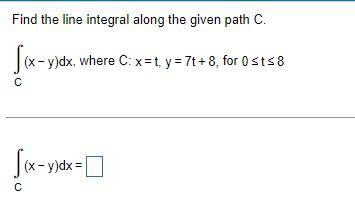 Solved Find the line integral along the given path C. | Chegg.com