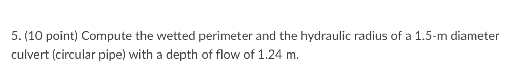 Solved 5. (10 point) Compute the wetted perimeter and the | Chegg.com