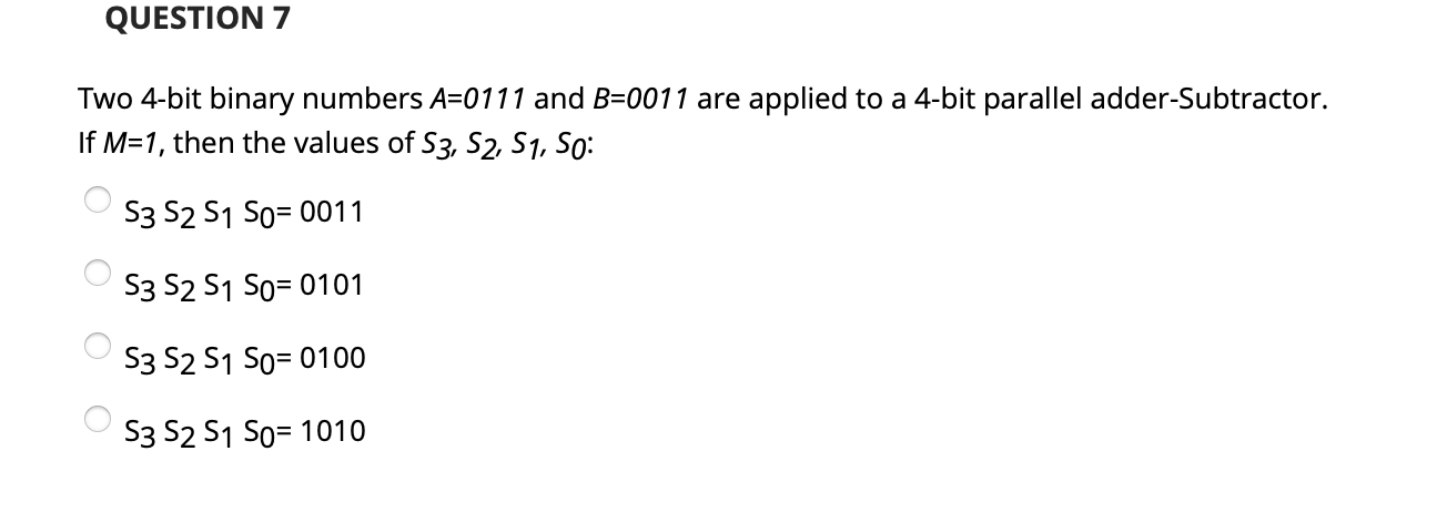 Solved QUESTION 7 Two 4-bit binary numbers A=0111 and B=0011 | Chegg.com