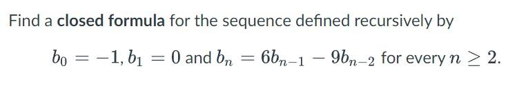 Solved Find a closed formula for the sequence defined | Chegg.com