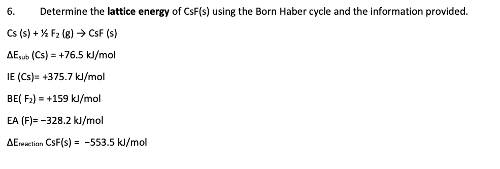 Solved 6. Determine the lattice energy of CsF(s) using the | Chegg.com