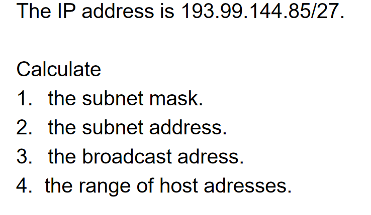 [Solved]: The IP address is 193.99.144.85/27. Calculate 1.