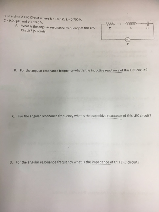 Solved 3. In a simple LRC Circuit where R = 18.0 Ω, C = 9.00 | Chegg.com