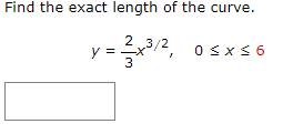 Solved Find the exact length of the curve. y=32x3/2,0≤x≤6 | Chegg.com
