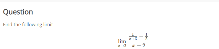 Solved QuestionFind the following limit.limx→21x+3-15x-2 | Chegg.com