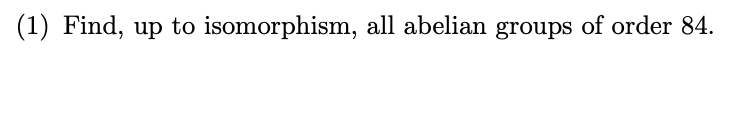 Solved (1) Find, up to isomorphism, all abelian groups of | Chegg.com