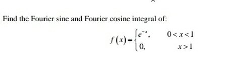 Solved Find the Fourier sine and Fourier cosine integral of: | Chegg.com