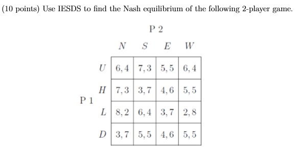 Solved (10 points) Use IESDS to find the Nash equilibrium of | Chegg.com