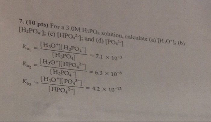 Solved 7. (10 pts) For a 3.0M H PO, solution, calculate (a | Chegg.com