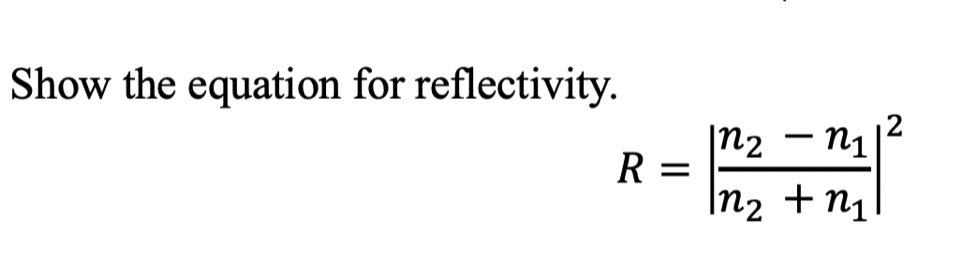 Solved Show the equation for reflectivity. 2 in2 - N1 R= In2 | Chegg.com