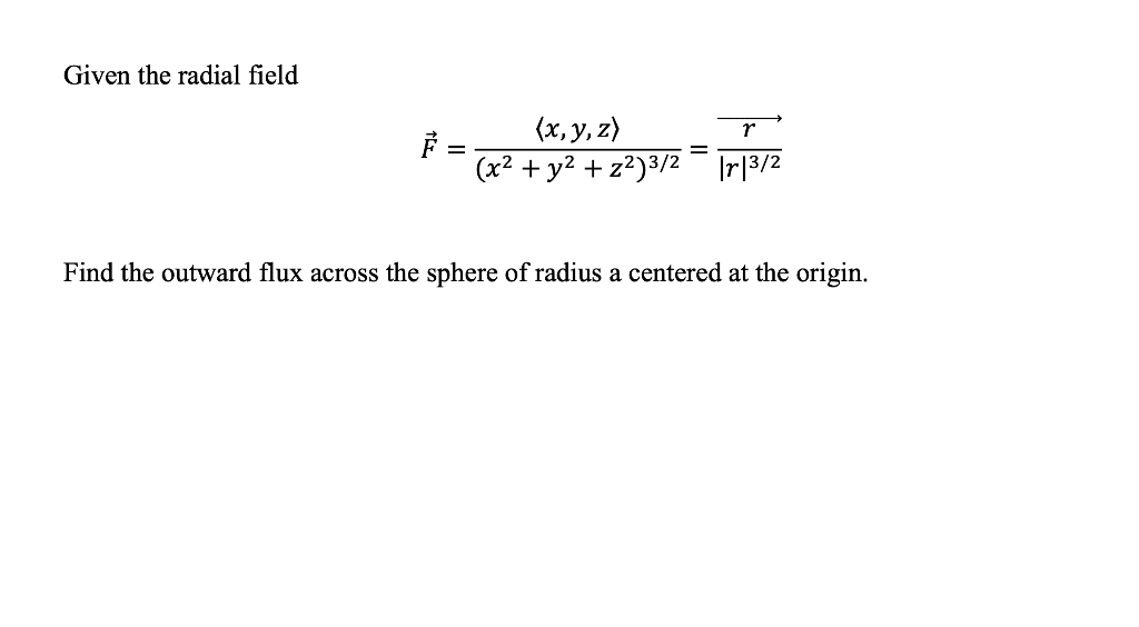 Solved Given the radial field F=(x2+y2+z2)3/2 x,y,z =∣r∣3/2 | Chegg.com