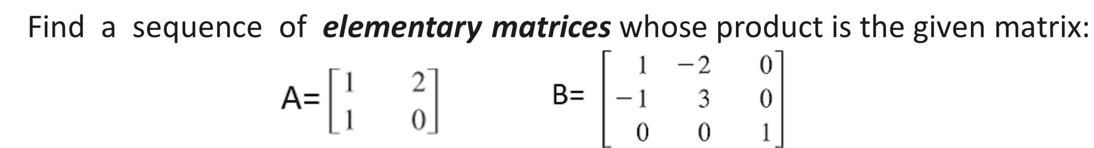 Solved 1 -2 Find a sequence of elementary matrices whose | Chegg.com