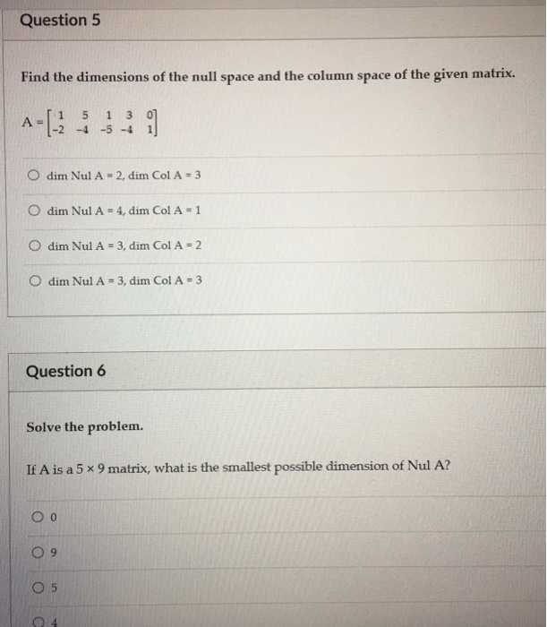 Solved Question 5 Find the dimensions of the null space and | Chegg.com