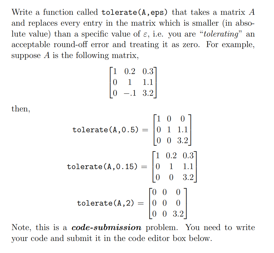 Solved Write a function called tolerate (A,eps) that takes a | Chegg.com