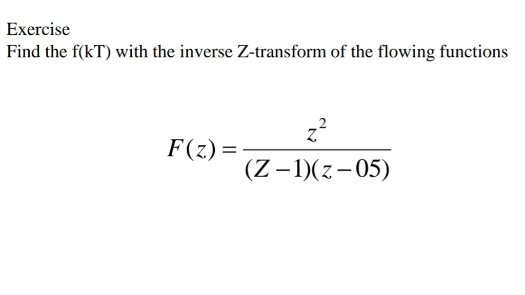 Solved Exercise Find the f(kT) with the inverse Z-transform | Chegg.com