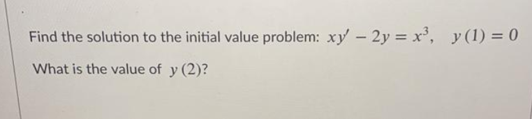 Solved Find the solution to the initial value problem: xy – | Chegg.com