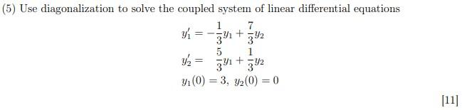 Solved (5) Use diagonalization to solve the coupled system | Chegg.com