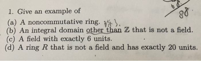 Solved 1. Give an example of (a) A noncommutative ring. (b) | Chegg.com