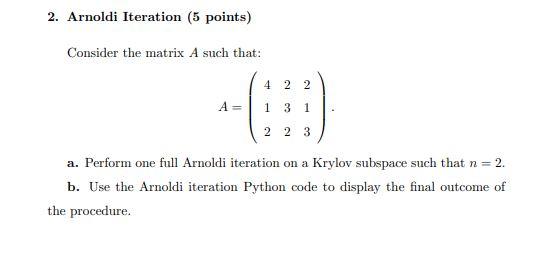 Solved 2. Arnoldi Iteration (5 points) Consider the matrix A | Chegg.com