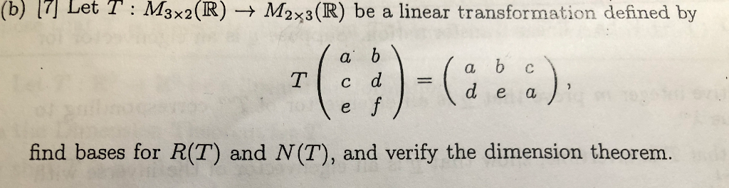 Solved (b) 17] Let T : M3x2(R) + M2x3(R) be a linear | Chegg.com