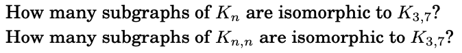 Solved How many subgraphs of Kn are isomorphic to K3,7? How | Chegg.com