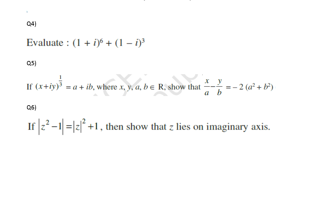 Solved Q4)Evaluate : (1+i)6+(1-i)3Q5)If (x+iy)13=a+ib, | Chegg.com