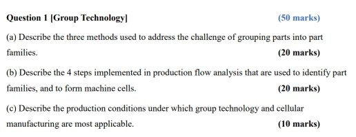 Solved Question 1 Group Technology (a) Describe the three | Chegg.com