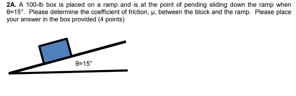 Solved 2A. A 100-lb box is placed on a ramp and is at the | Chegg.com