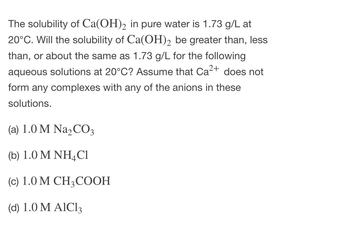 Solved The solubility of Ca(OH)2 in pure water is 1.73 g/L | Chegg.com