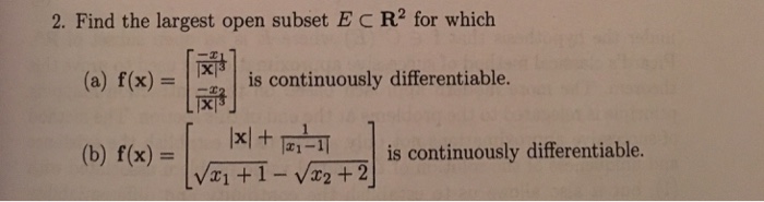 Solved 2. Find the largest open subset E c R2 for which 計 | Chegg.com