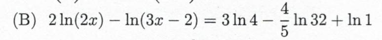 Solved (B) 2ln(2x)−ln(3x−2)=3ln4−54ln32+ln1 | Chegg.com