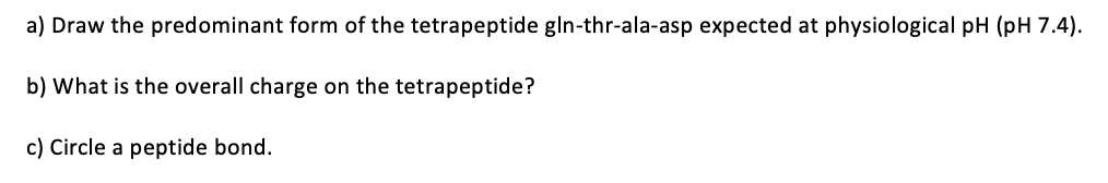Solved a) Draw the predominant form of the tetrapeptide | Chegg.com