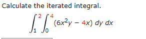 Solved Calculate the iterated integral. (6x2y - 4x) dy dx | Chegg.com
