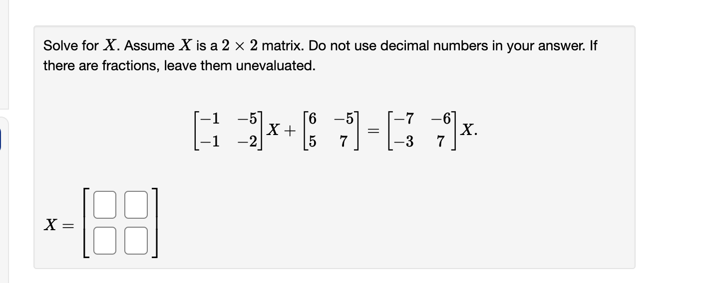 Solved Solve for X. Assume X is a 2 × 2 matrix. Do not use | Chegg.com