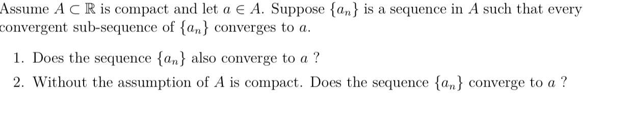 Solved Assume A⊂R is compact and let a∈A. Suppose {an} is a | Chegg.com