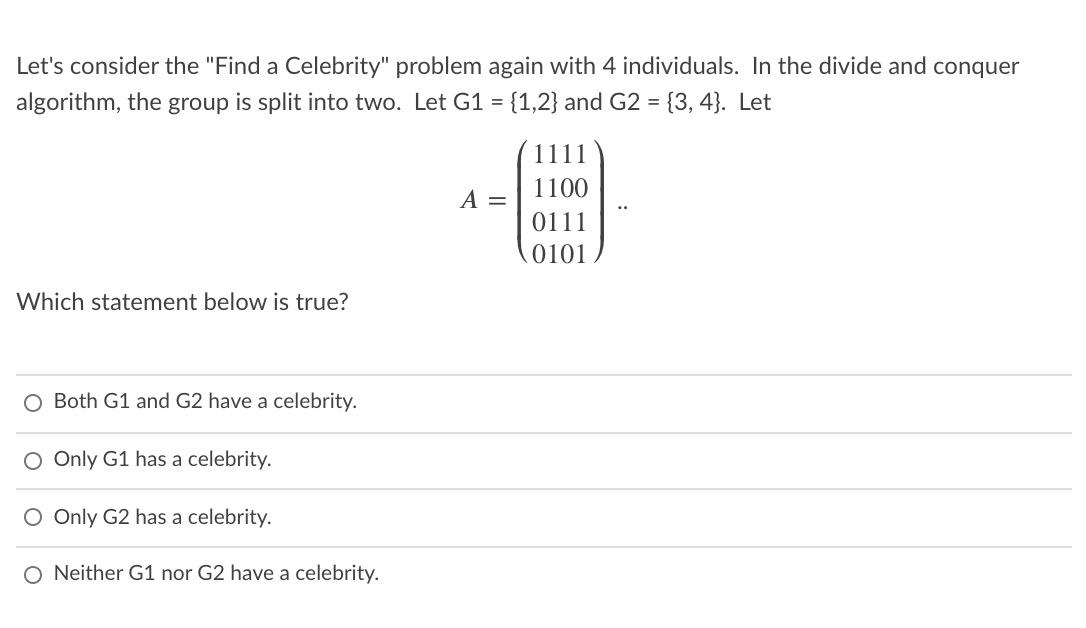 Solved Let's consider the "Find a Celebrity" problem again | Chegg.com