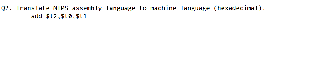 Solved Q2. Translate MIPS assembly language to machine | Chegg.com