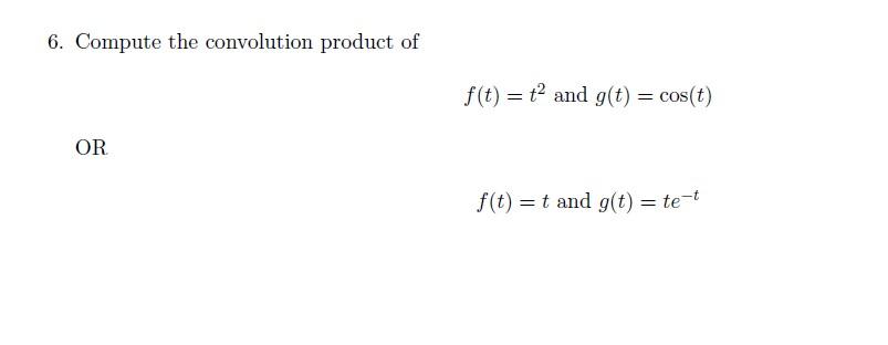 Solved 6. Compute the convolution product of f(t)=t2 and | Chegg.com