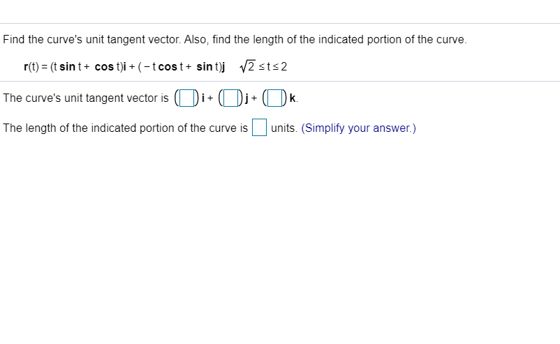 Solved Find the curve's unit tangent vector. Also, find the | Chegg.com