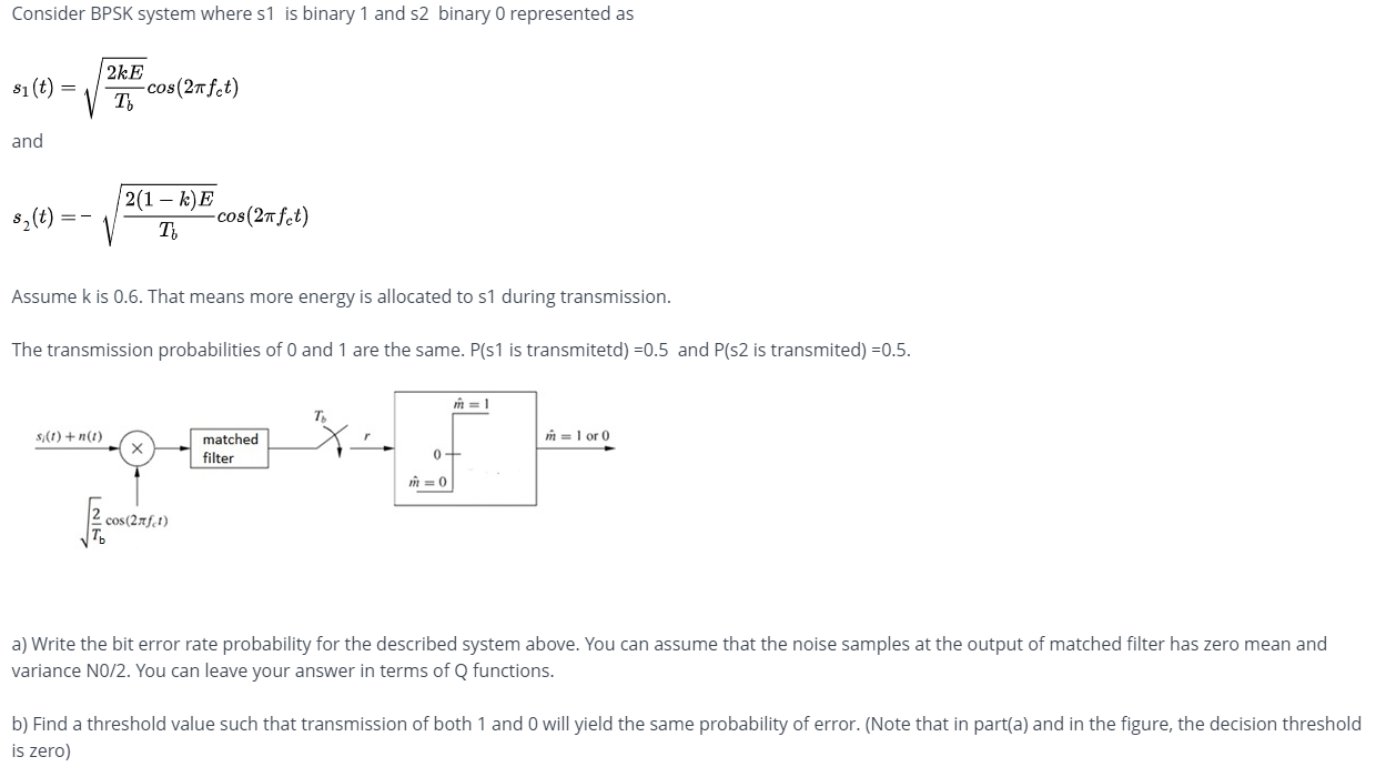Solved Consider BPSK system where s1 is binary 1 and s2 | Chegg.com